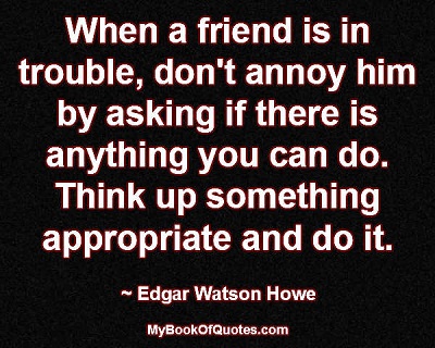 When A Friend Is In Trouble - MyBookOfQuotes.com